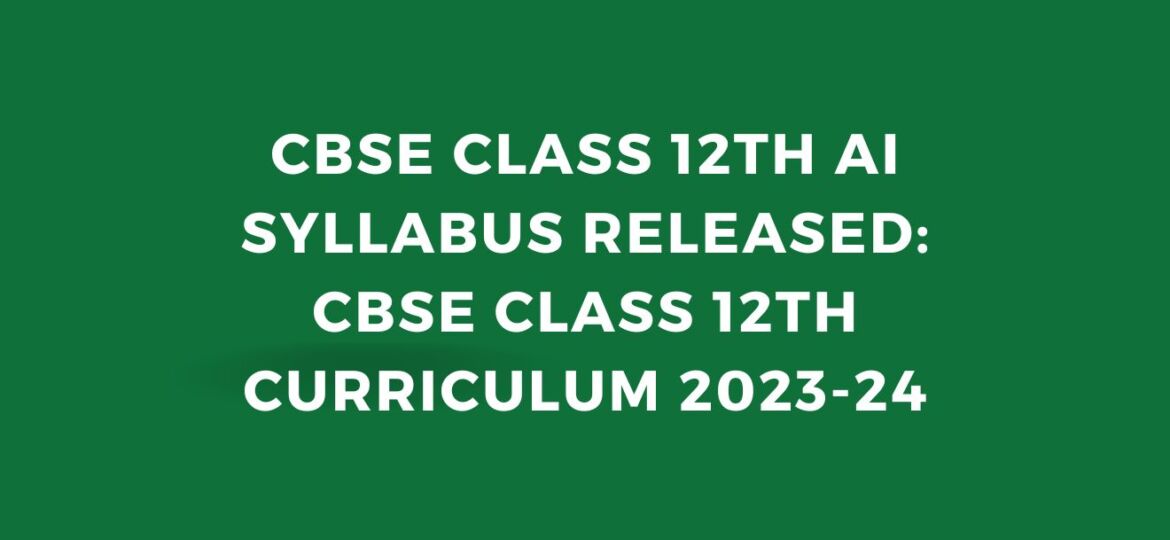 Cbse Class 12th Ai Syllabus Released Curriculum 2023 24