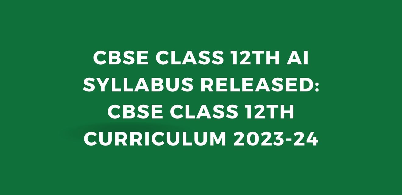 CBSE Class 12th AI Syllabus Released: Curriculum 2023-24