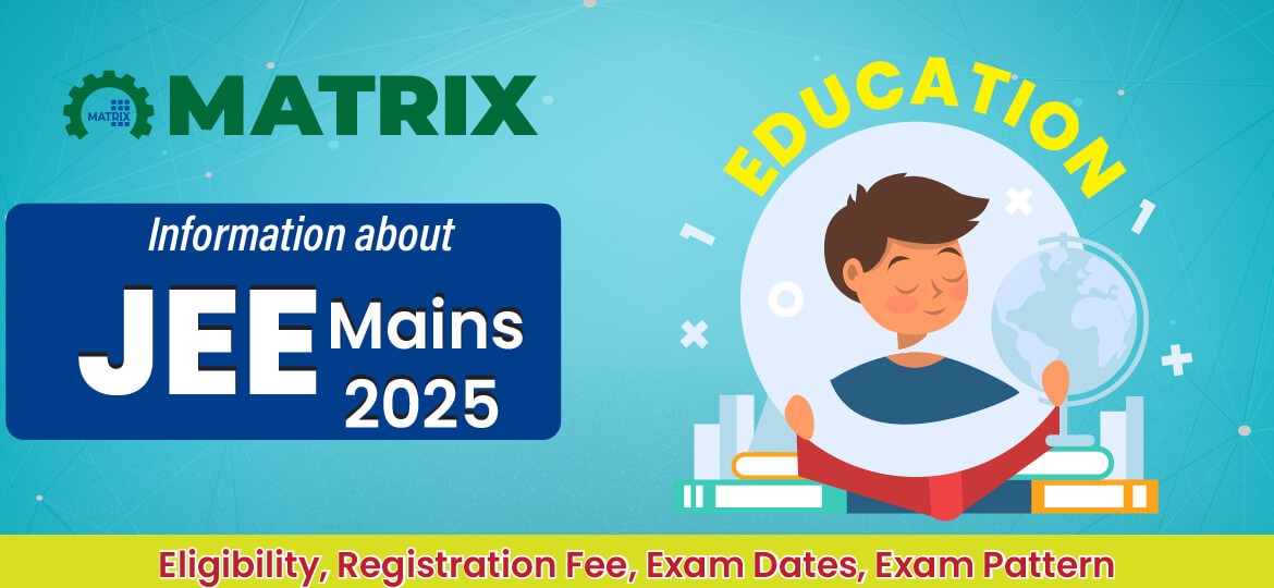 JEE Main 2025: Registration, Exam Date, Syllabus, Eligibility, Prep