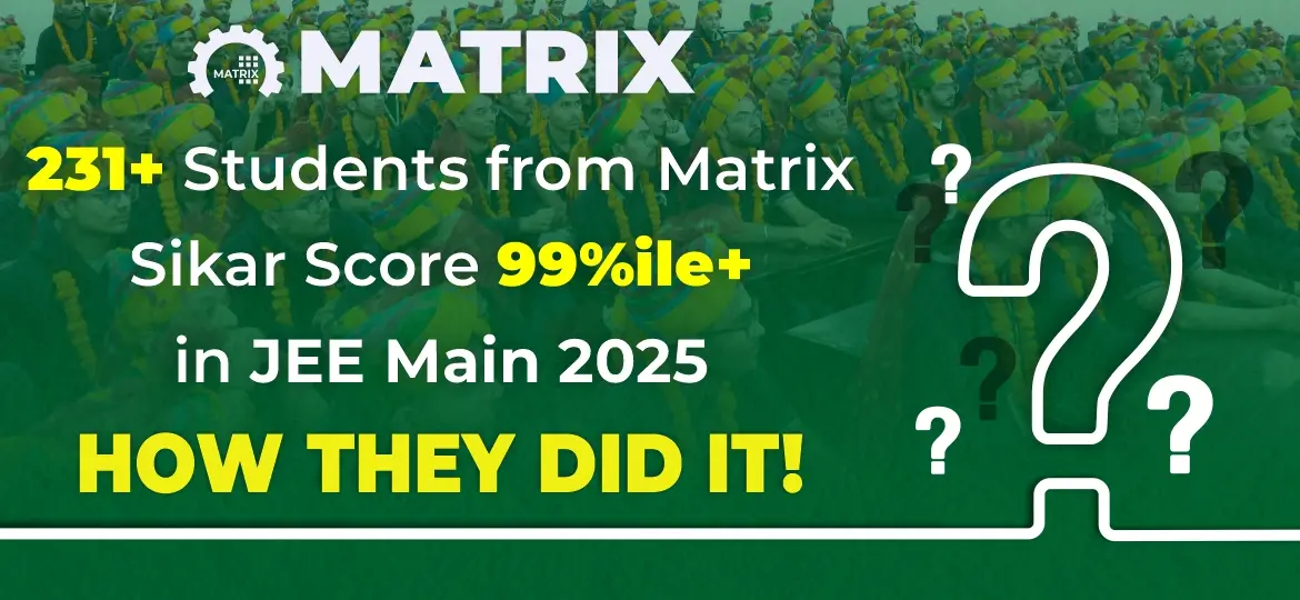 231+ Matrix Sikar Students Score 99%ile in JEE Main 2025 - Secrets to ...
