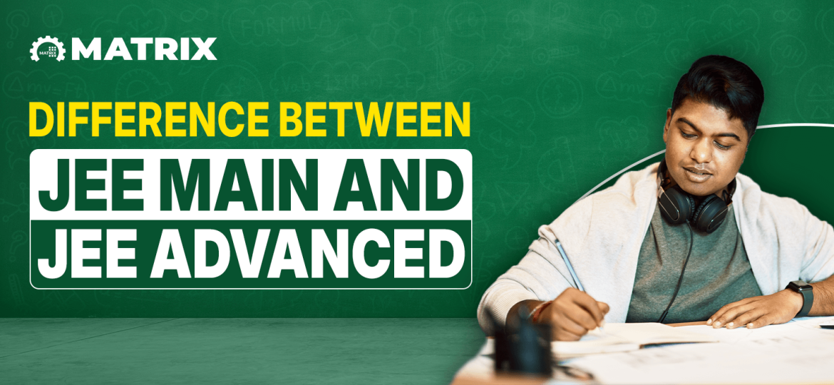 Difference between JEE Main and JEE Advanced 2026