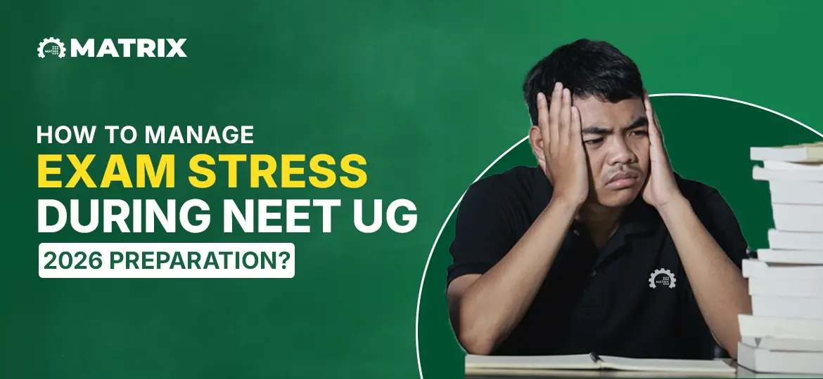 How to Manage Exam Stress during NEET UG Preparation