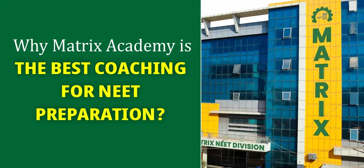 Why Matrix Academy is The Best Coaching for NEET Preparation?