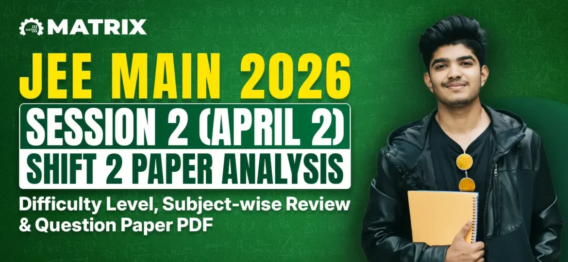 JEE Main 2026 Session 2 April 2 Shift 2 Paper Analysis | Difficulty ...