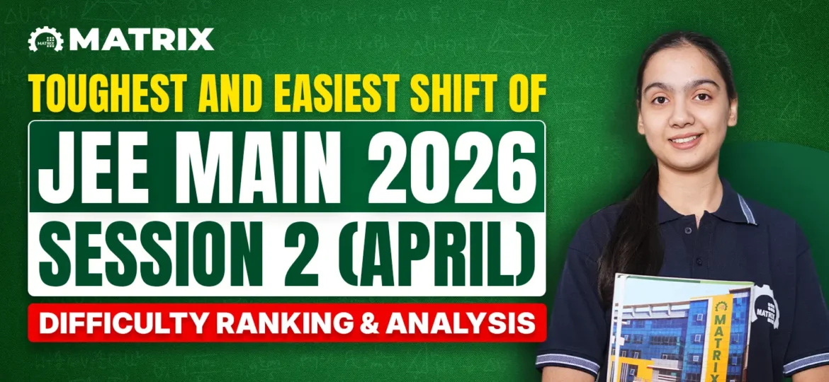 Toughest and Easiest Shift of JEE Main 2026 Session 2 | Shift-Wise ...